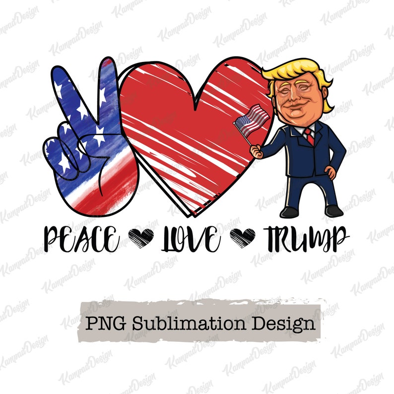 Peace Love Trump Sublimation Design Trump 2024 Peace Love - Etsy