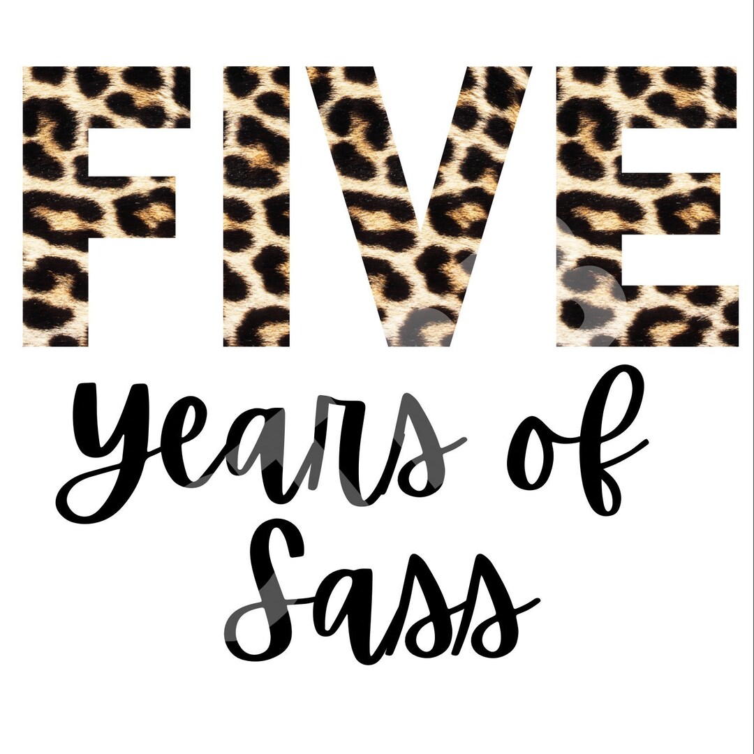 5 Years of Sass PNG Digital File - Etsy