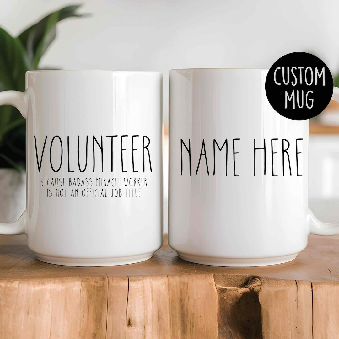 Custom Volunteer Mug: Because Badass Miracle Worker Isn’t an Official ...