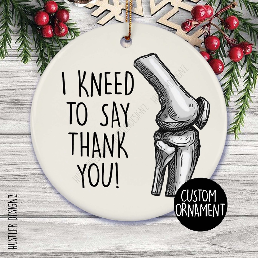 Orthopedic Gift, I Kneed to Say Thank You Ornament, Orthopedic Surgeon ...