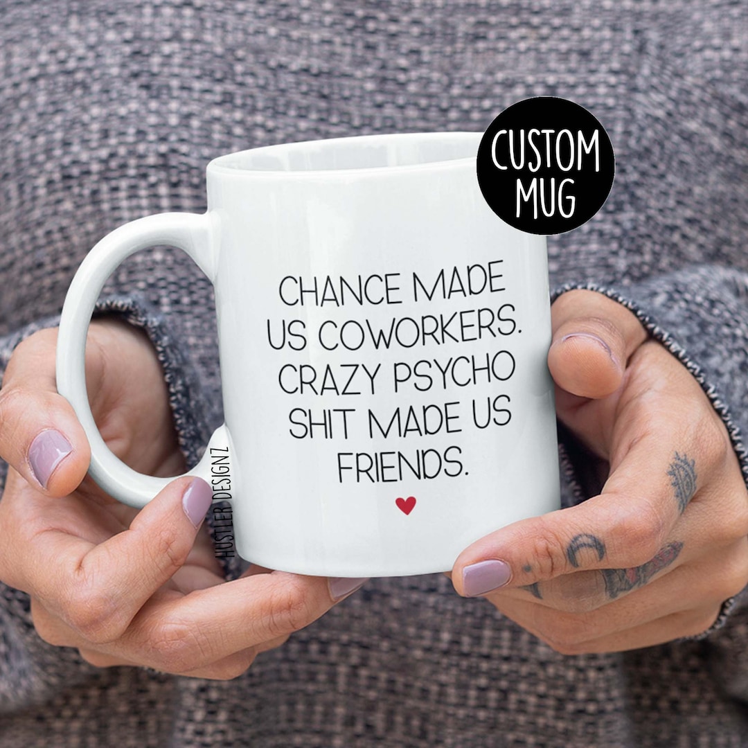 Chance Made Us Coworkers Crazy Psycho Shit Made Us Friends - Etsy