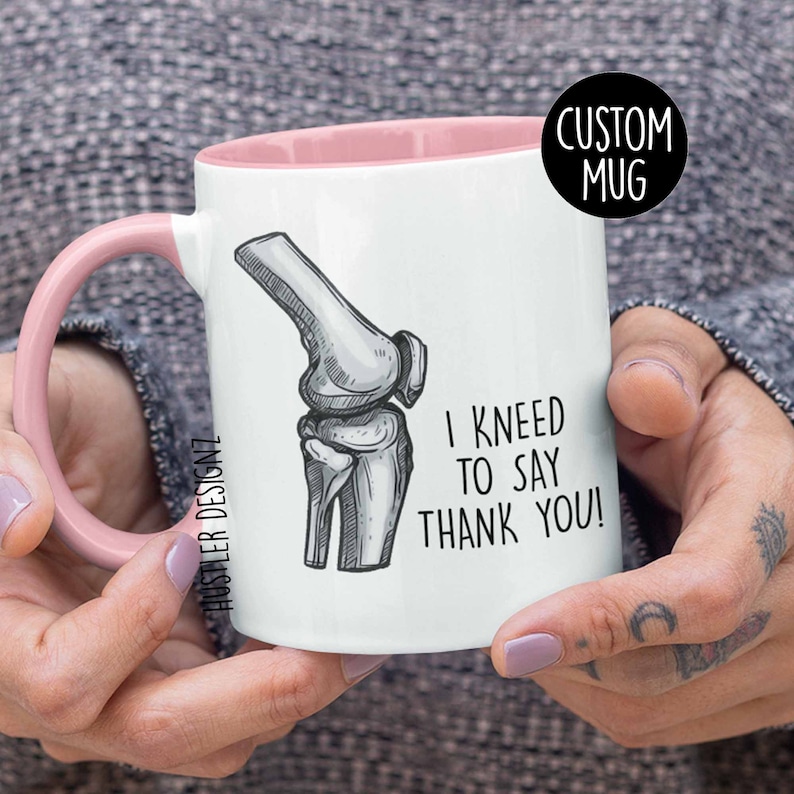 I Kneed to Say Thank You Mug, Orthopedic Doctor Gifts, Orthopedic ...