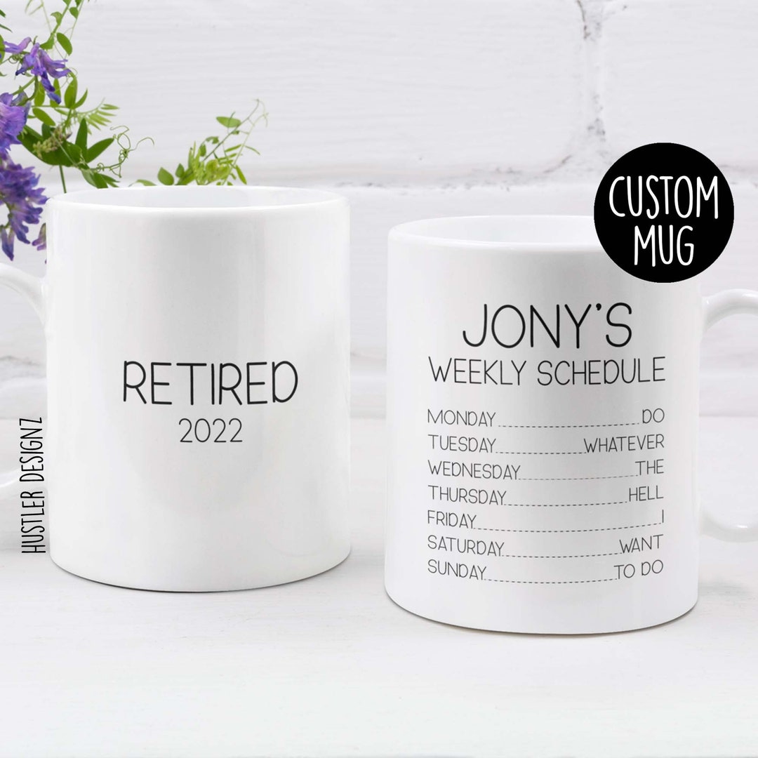 Funny Retirement Weekly Schedule Mug - Personalized Retired Gift ...