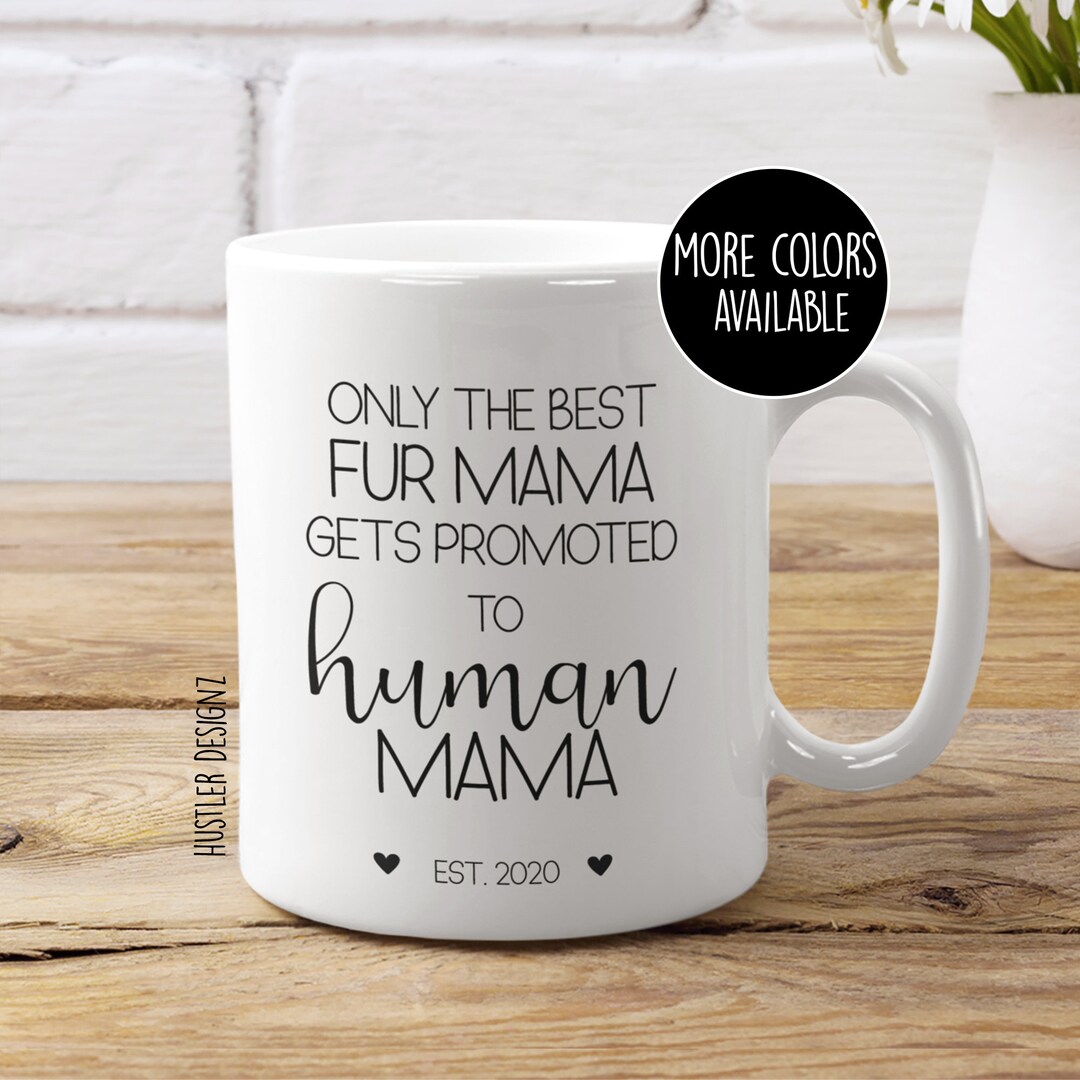 Only the Best Fur Mama Gets Promoted to Human Mama Mug – Pregnancy ...