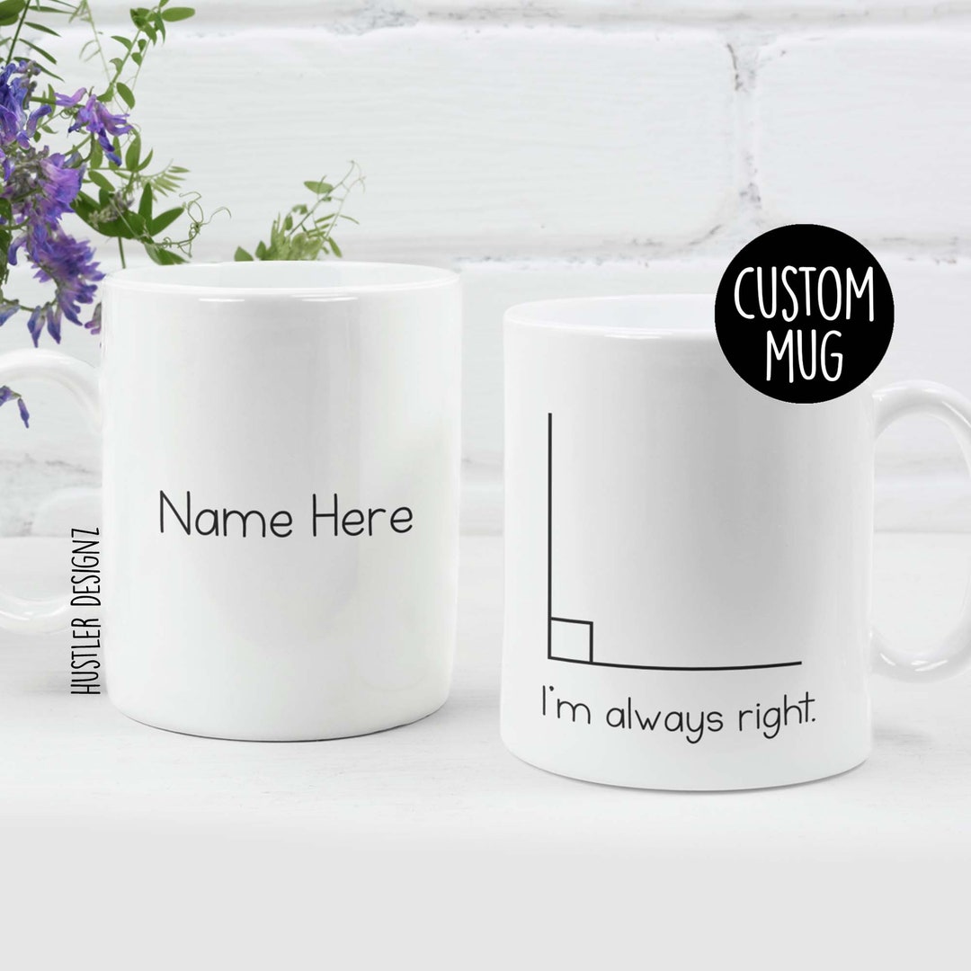 I'm Always Right Mug – Funny Math Teacher Gift With Right Angle ...