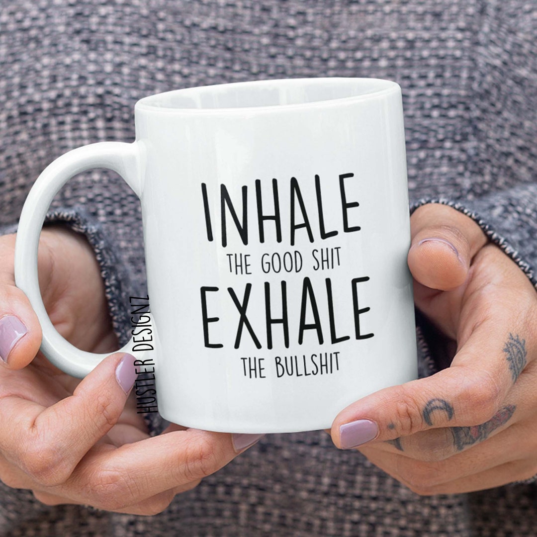 Inhale the Good Shit Exhale the Bullshit Coffee Mug, Yoga Gifts, Funny ...