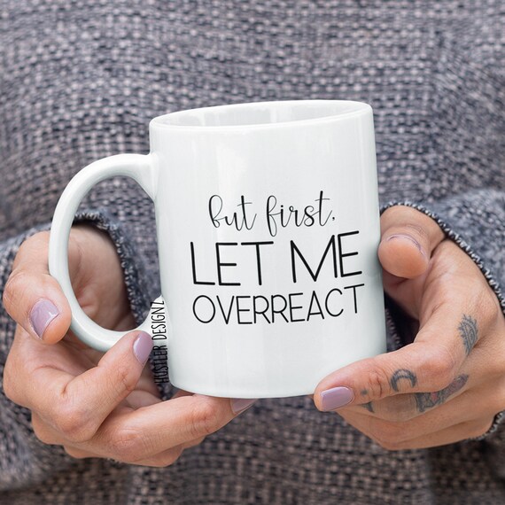 But First Let Me Overreact Funny Gifts Coworker Mug | Etsy