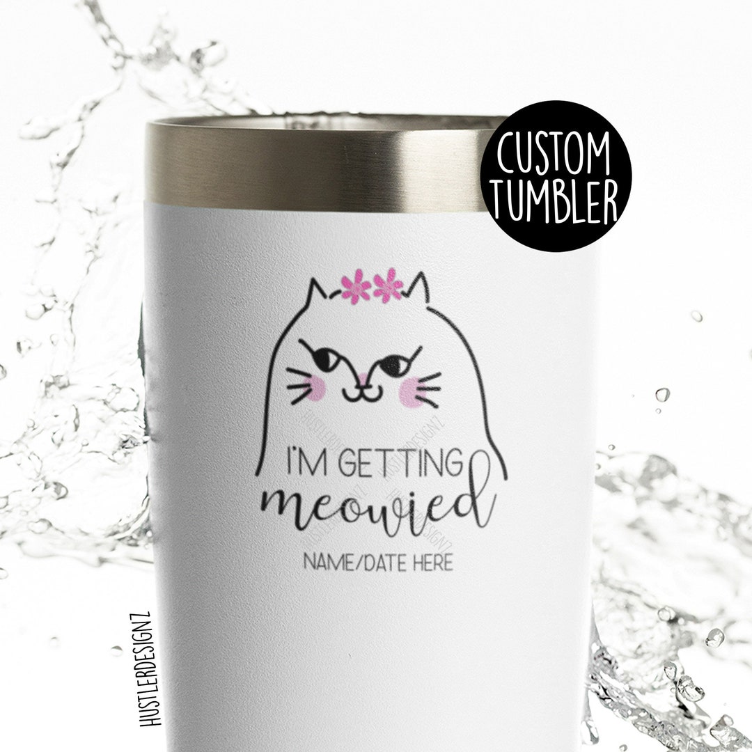 I'm Getting Meowied Tumbler Cup, Personalized Engagement Gifts, Cat ...