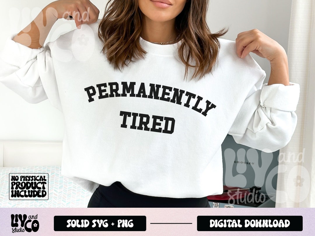 Permanently Tired Svg Png, Funny Shirt Svg Png, Lazy Day Svg Png, Moody ...