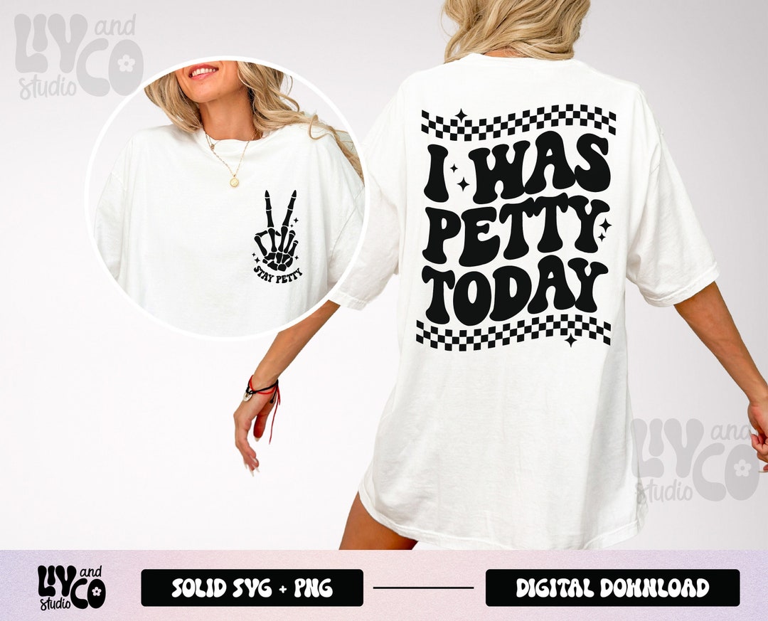 I Was Petty Today SVG PNG, Stay Petty Svg Png, Front and Back Design ...