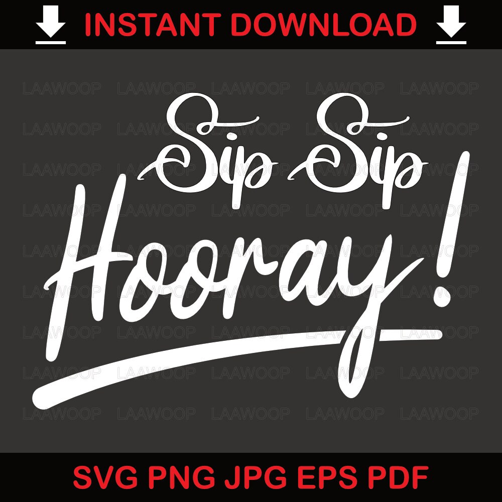 Sip Sip Hooray SVG PNG JPG Eps Pdf Files - Etsy