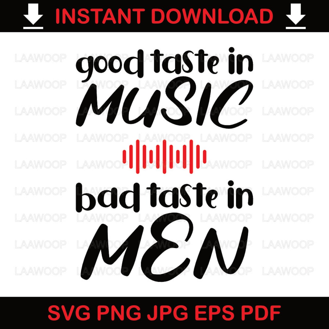 Good Taste in Music Bad Taste in Men - SVG PNG JPG Eps Pdf Files - Etsy