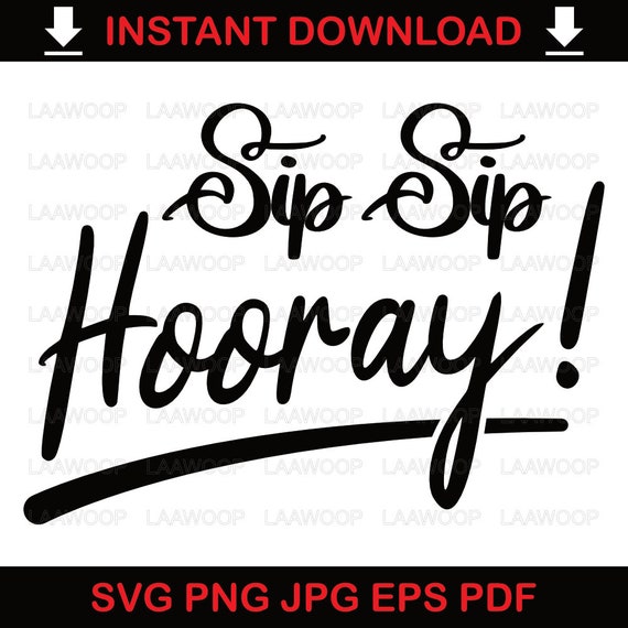 Sip Sip Hooray SVG PNG JPG Eps Pdf files | Etsy