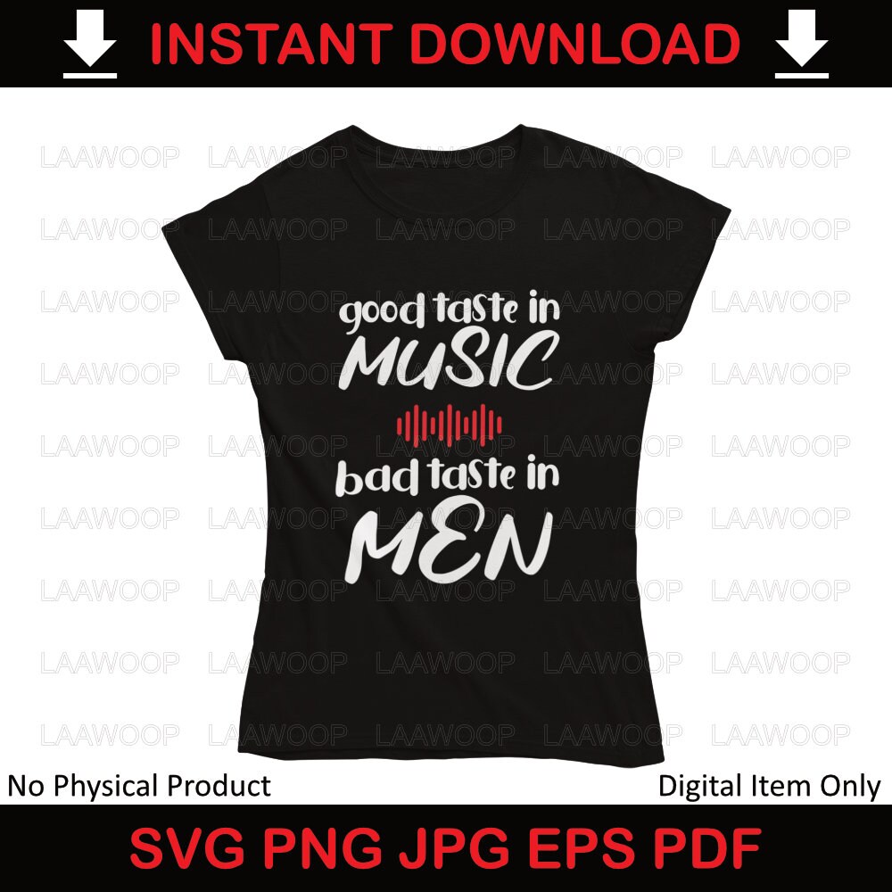 Good Taste in Music Bad Taste in Men - SVG PNG JPG Eps Pdf Files - Etsy