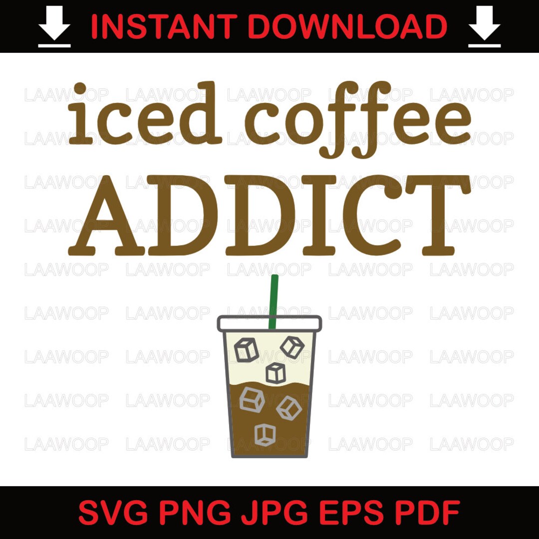 Buy Iced Coffee Addict SVG PNG JPG Eps Pdf Files Online in India - Etsy