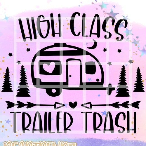 High Class Trailer Trash Svg Camping Bucket Svg Camping Svg - Etsy