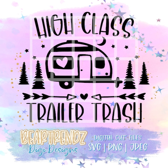 High Class Trailer Trash Svg Camping Bucket Svg Camping Svg | Etsy