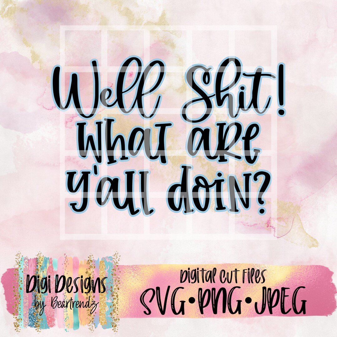 Well Shit Svg, What Are Y'all Doin Svg, Svg Jpeg Png Files for Cutting ...