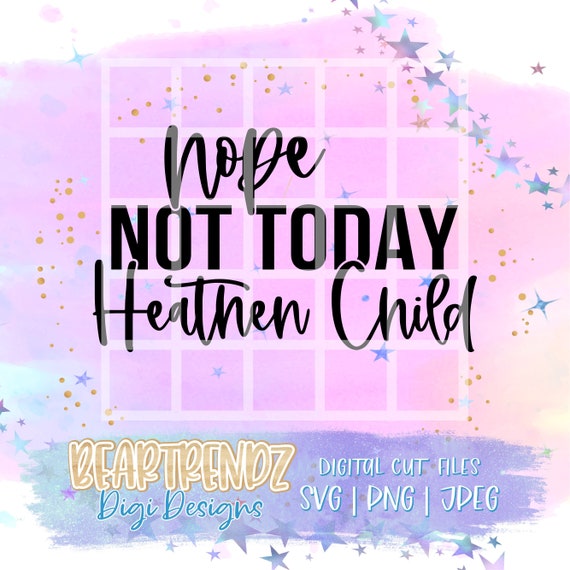 Heathen Child Svg Not Today Svg Heathen Child Svg Files for - Etsy
