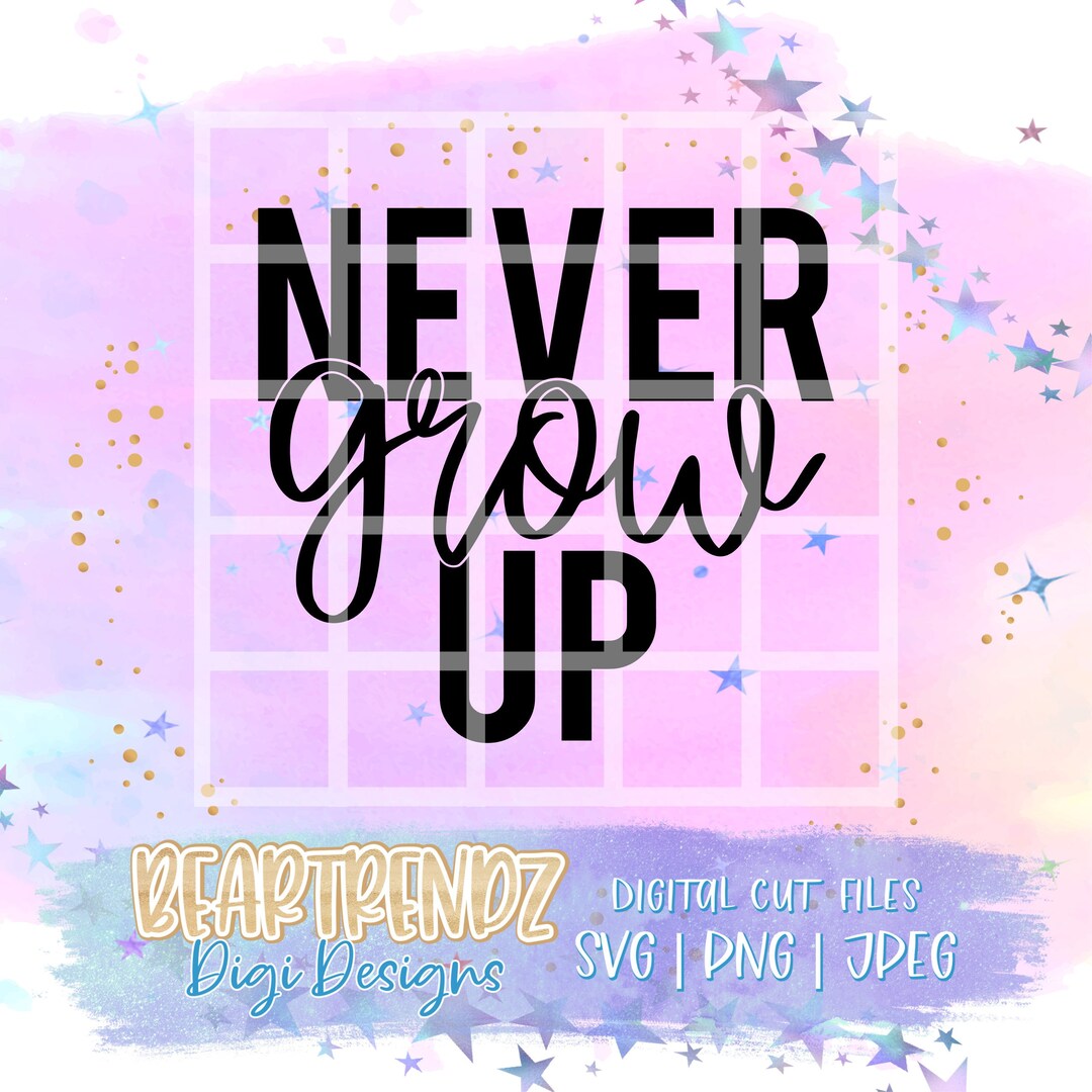Never Grow up Svg, Hiking SVG, Svg Jpeg Png Files for Cutting Machines ...