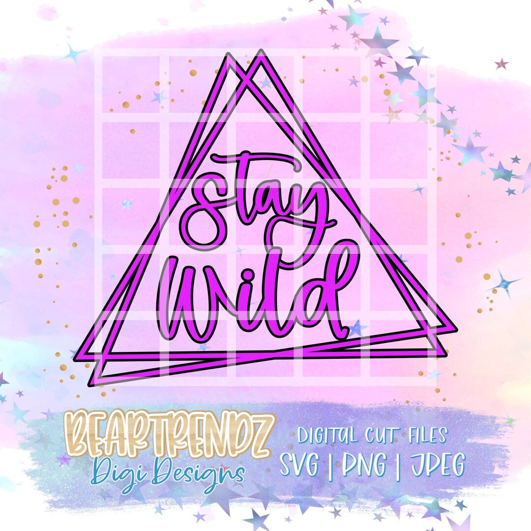 Stay Wild Svg, Geometric Svg, Wild at Heart Svg, Beartrendz, Stay Wild ...