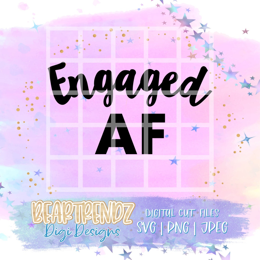Engaged AF Svg, Wedding Svg, Jpeg Png Files for Cutting Machines, Cameo ...