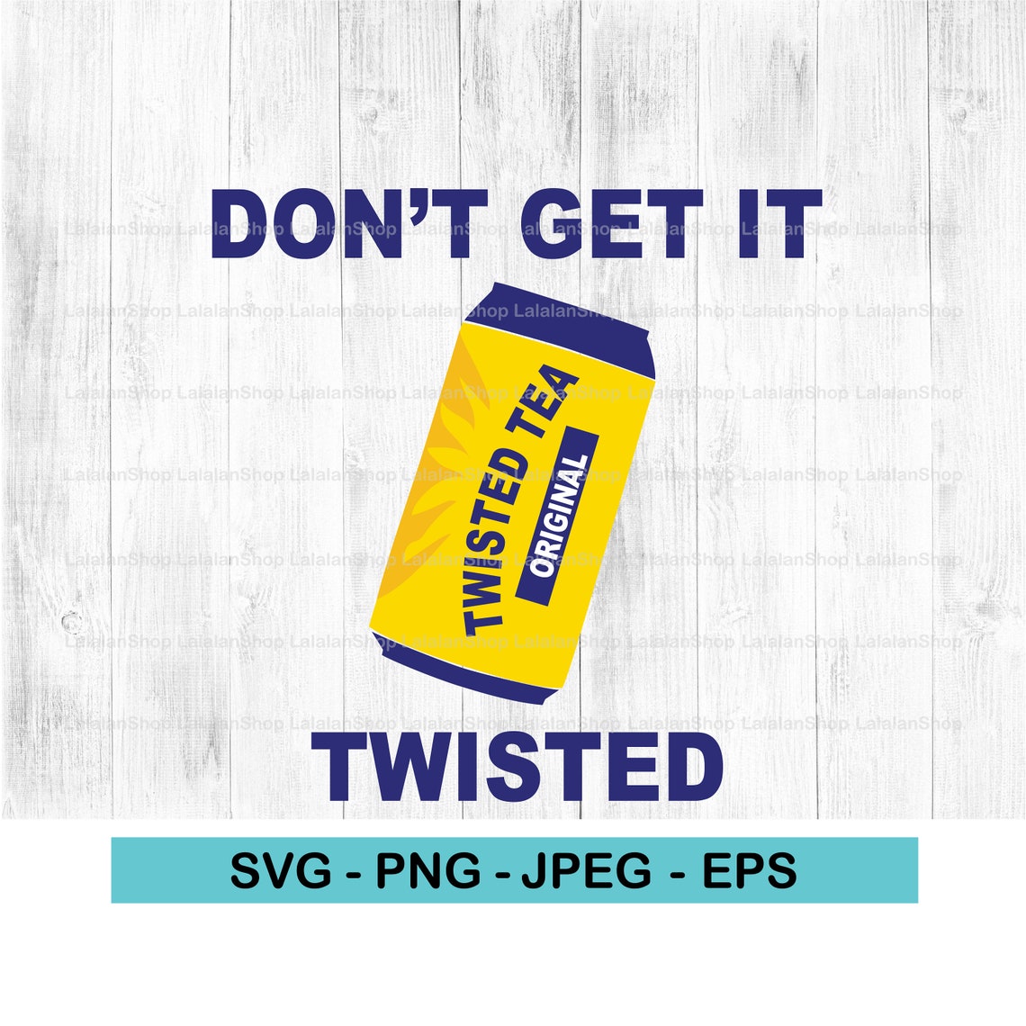 Twisted Tea Original SVG: Don't Get It Twisted Design (digital Download ...