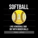 Softball Dad Like A Baseball Dad but With Bigger Balls PNG, Love ...