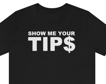 Show Me Your Tips Shirt - Etsy