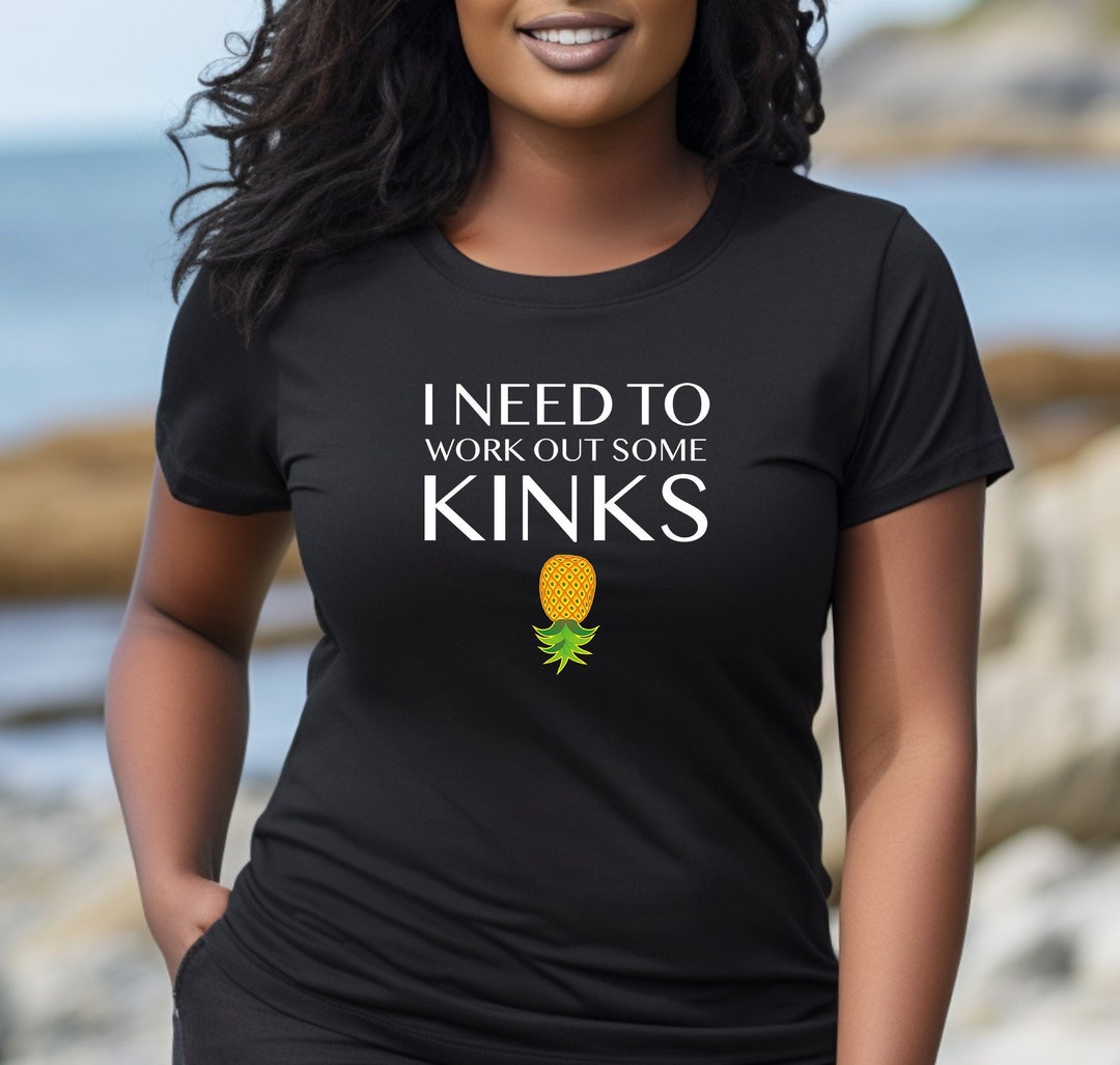 I Need to Work Out Some Kinks Swinger Shirt / Swinger Shirt for Women ...