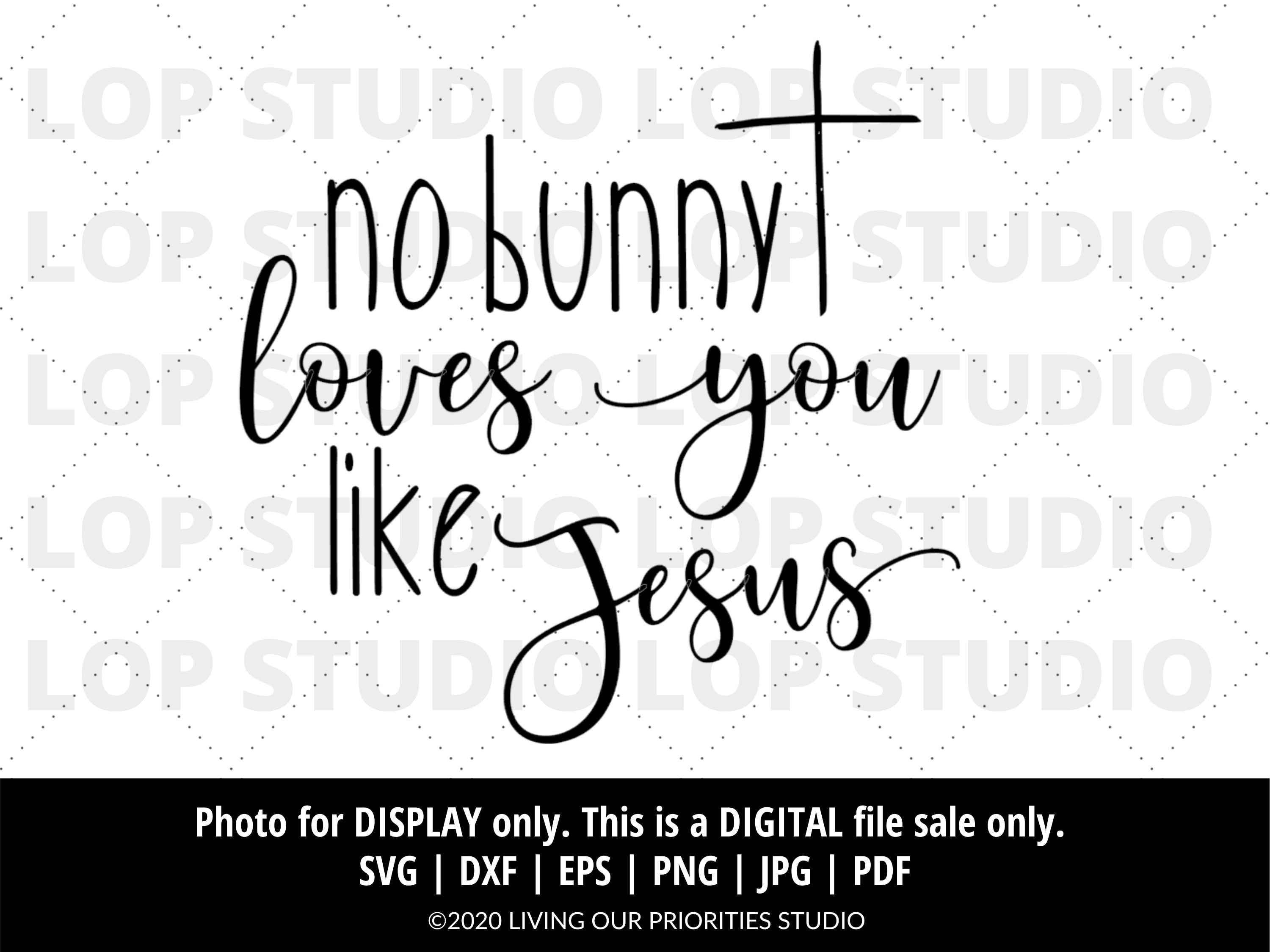 No Bunny Loves You Like Jesus & Faith Eggs Bundle | Digital Cut File ...