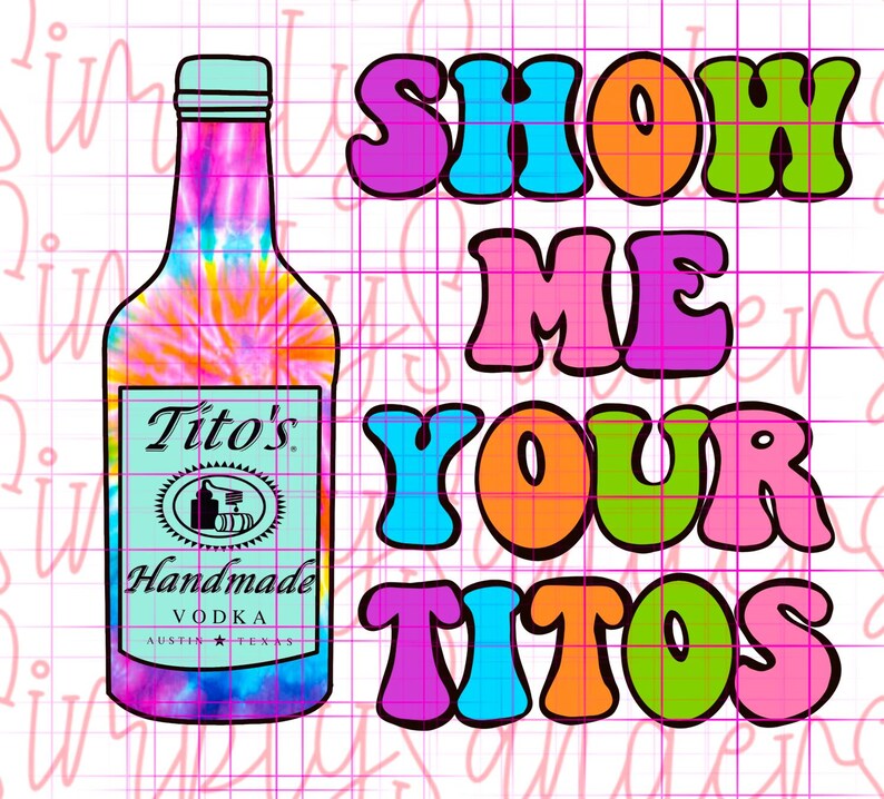 Tie Dye Show Me Your Tito's PNG Sublimation Digital Download (alcohol ...