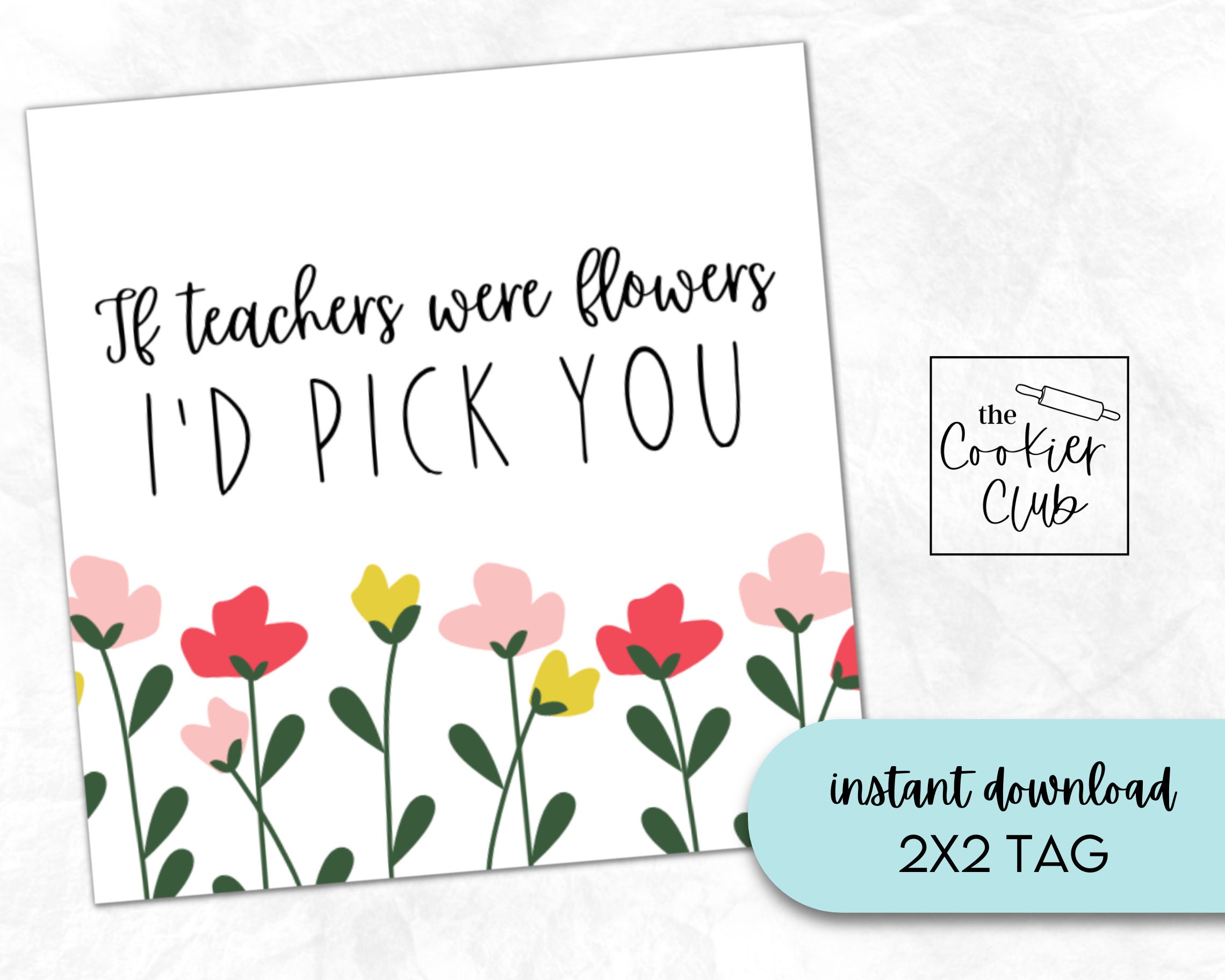 If Teachers Were Flowers Printable Teacher Appreciation Cookie Tag Gift ...