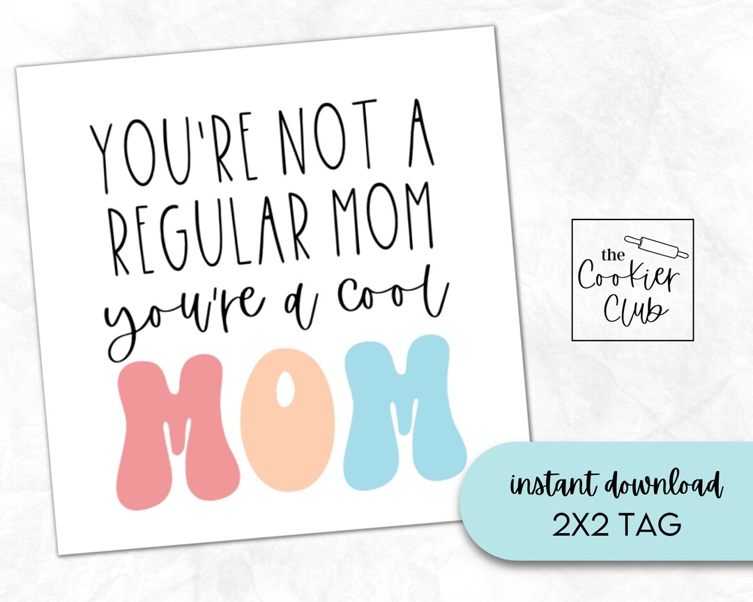 You're Not a Regular Mom - Printable Mother's Day Cookie Tag - Cool Mom ...