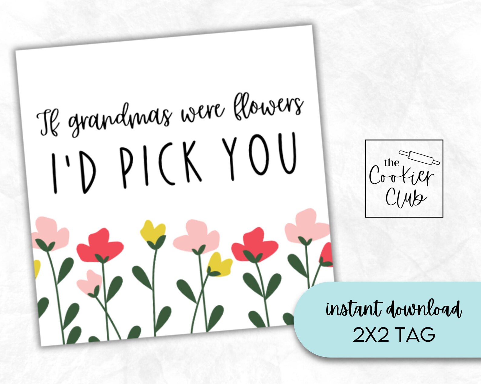 If Grandmas Were Flowers I'd Pick You - Printable Mother's Day Cookie ...