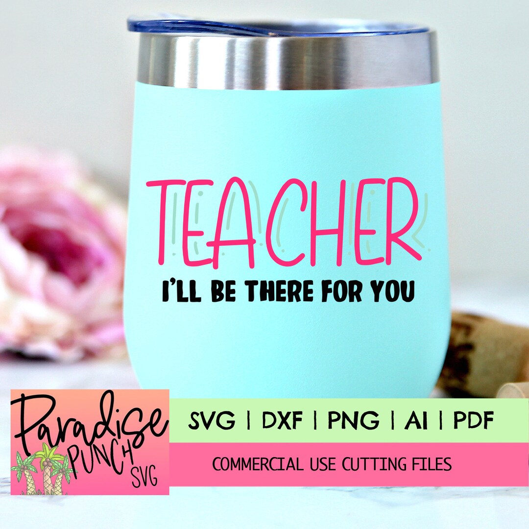 I'll Be There for You, Svg for Teacher, Teacher Svg, Back to School Svg ...