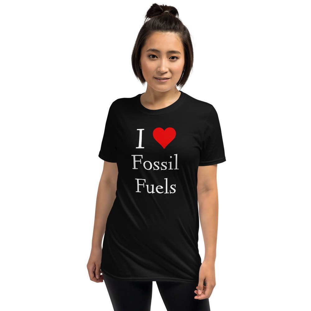 I Love Fossil Fuels Short-sleeve Unisex T-shirt, Funny, Satire ...