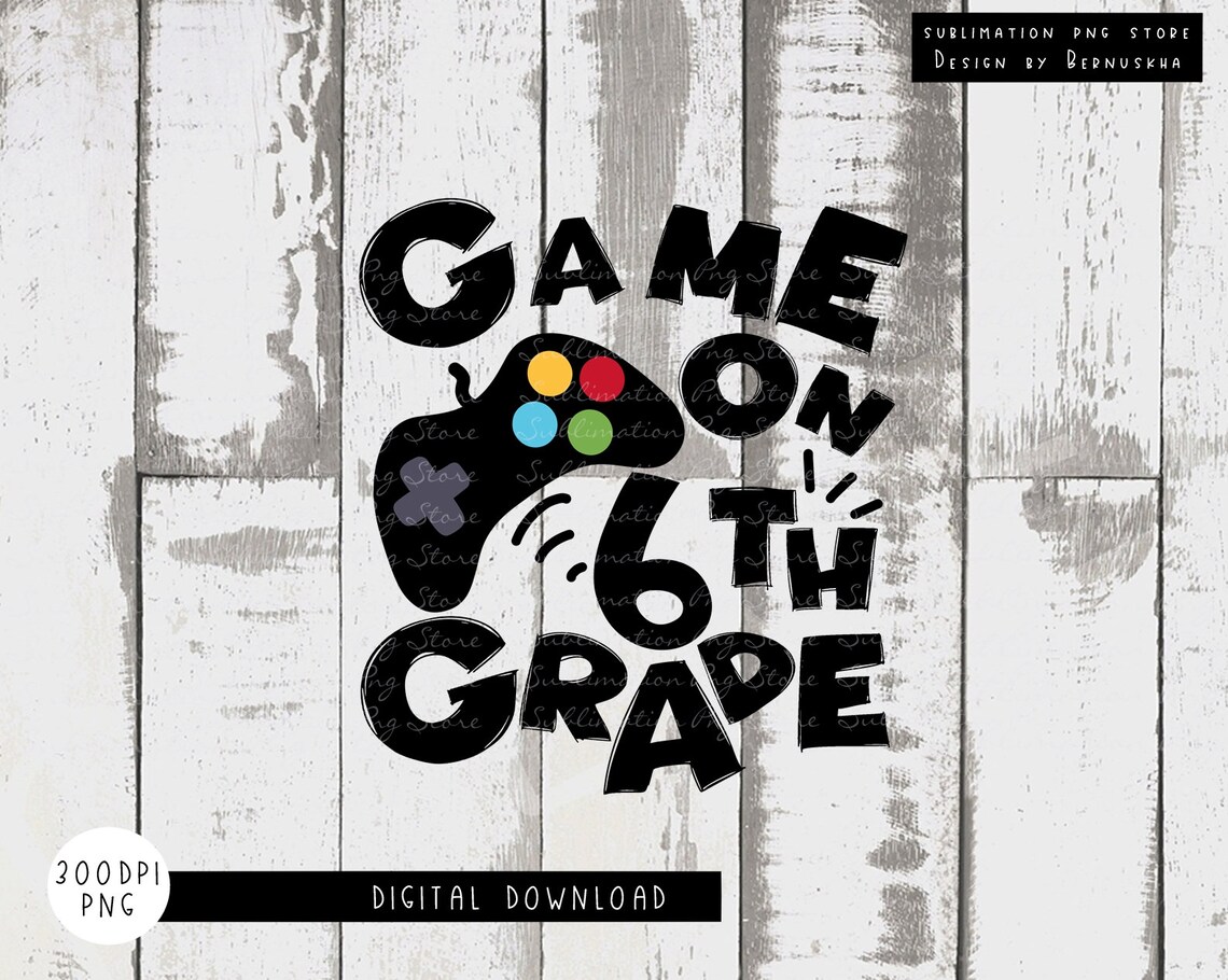 Game on 6th Grade Png Sublimation Design Download Sixth Grade - Etsy
