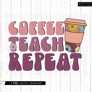 Coffee Teach Repeat Png | Teacher Png, Teacher Life Png, Coffee Png ...