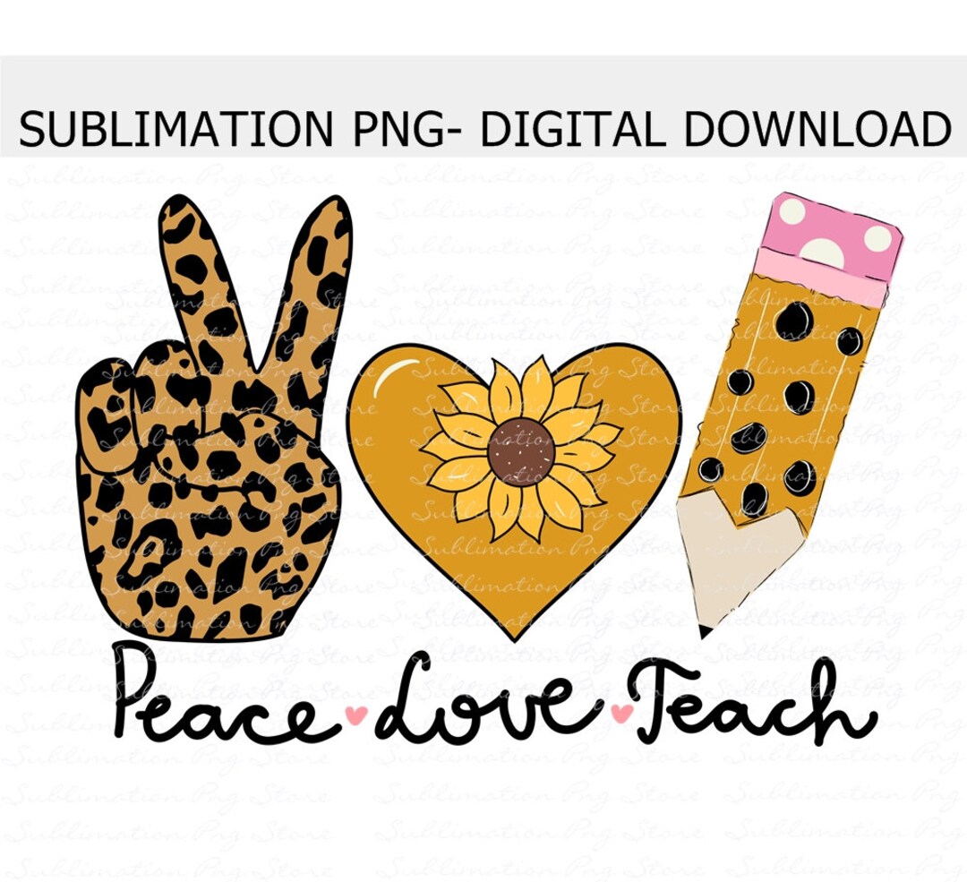 Peace Love Teach Png, Peace Love Teach Sublimation Download, Teacher ...