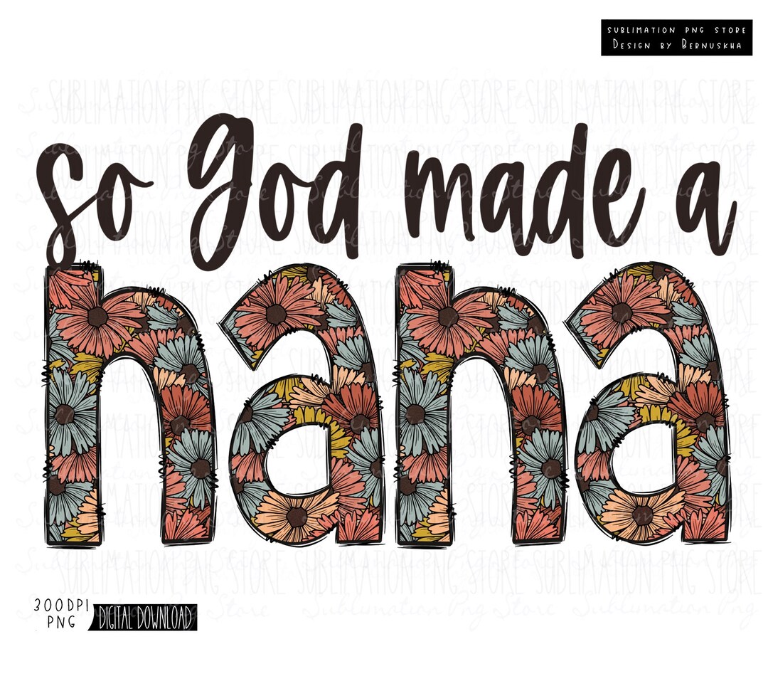 So God Made A Nana Png, Floral Nana Sublimation Design Download, Boho ...
