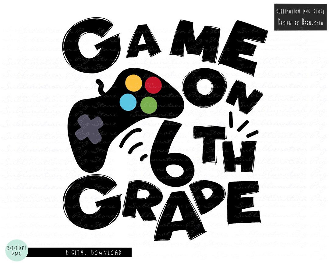 Game on 6th Grade Png Sublimation Design Download, Sixth Grade Png, 6th ...