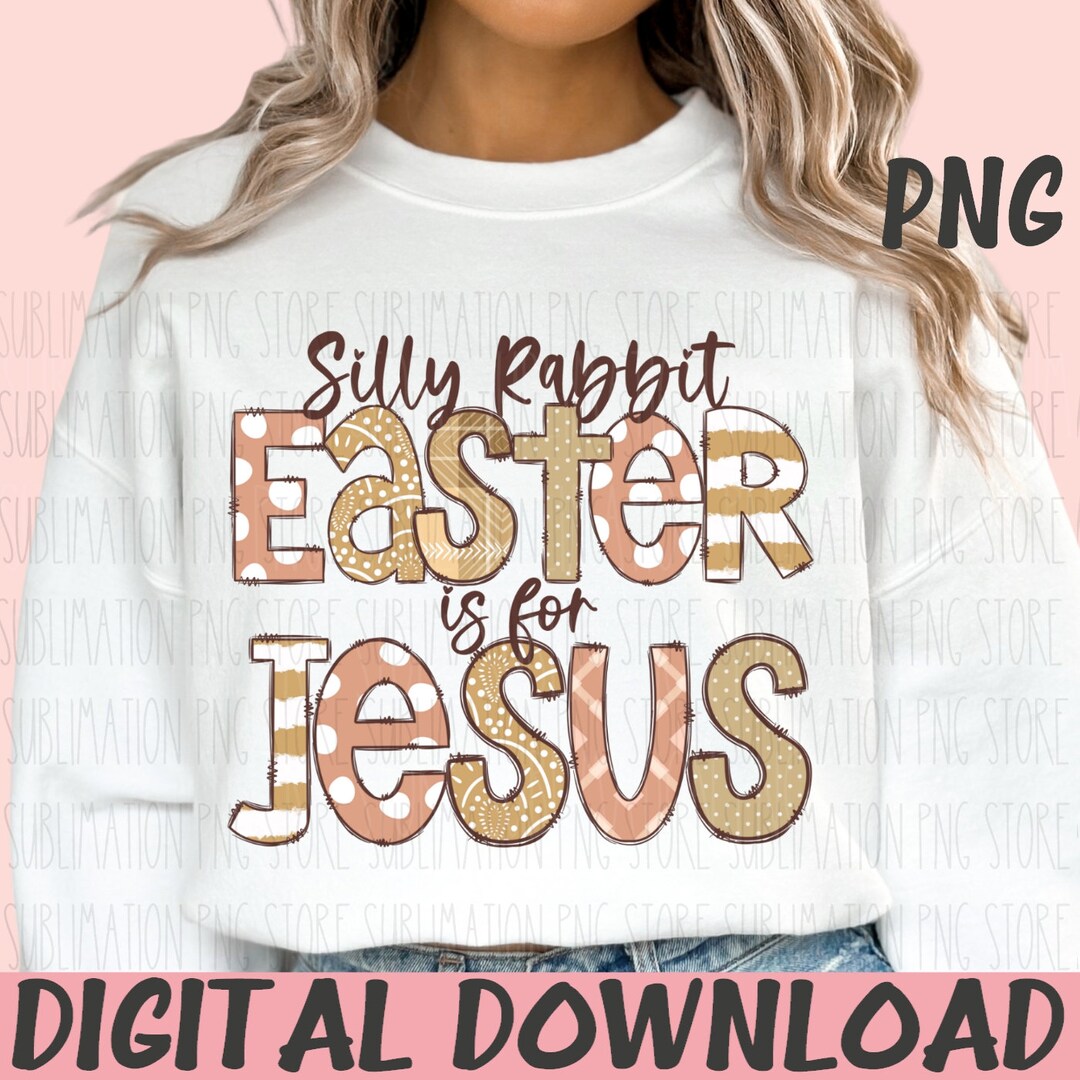 Silly Rabbit Easter is for Jesus Png Sublimation Design Kids Easter ...