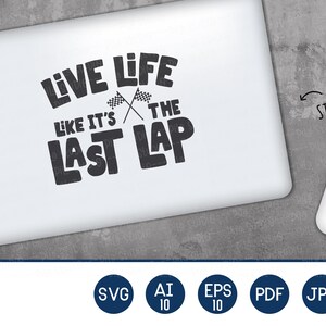Live Life Like It's the Last Lap SVG, Racing Svg, Live Life Like Svg ...
