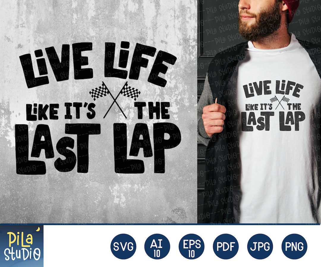 Live Life Like It's the Last Lap SVG, Racing Svg, Live Life Like Svg ...