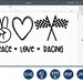 Peace Love Racing Svg File, Peace Love Cut File, Racing Svg, SVG ...