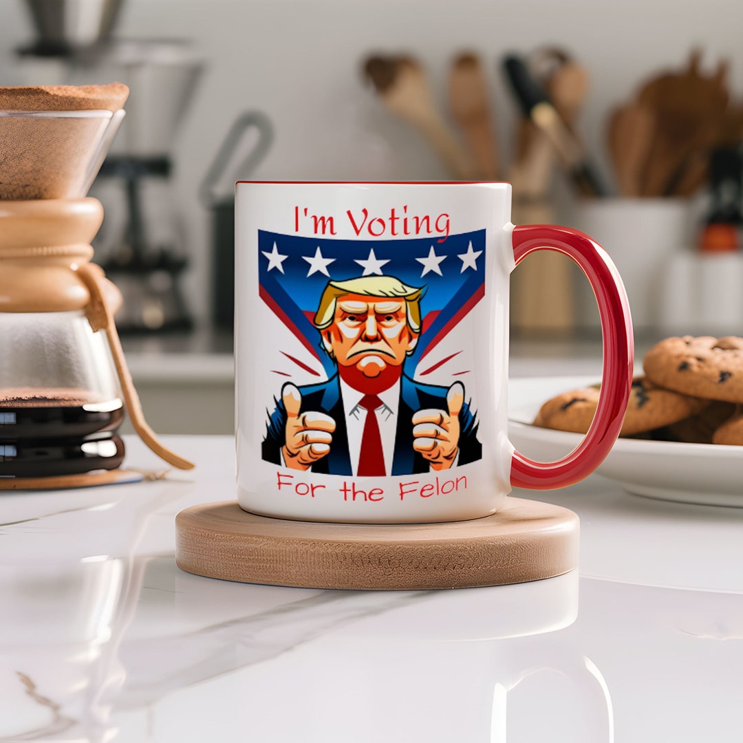 Im Voting for the Felon Donald Trump 2024 Ceramic Coffee Mug 11oz White ...