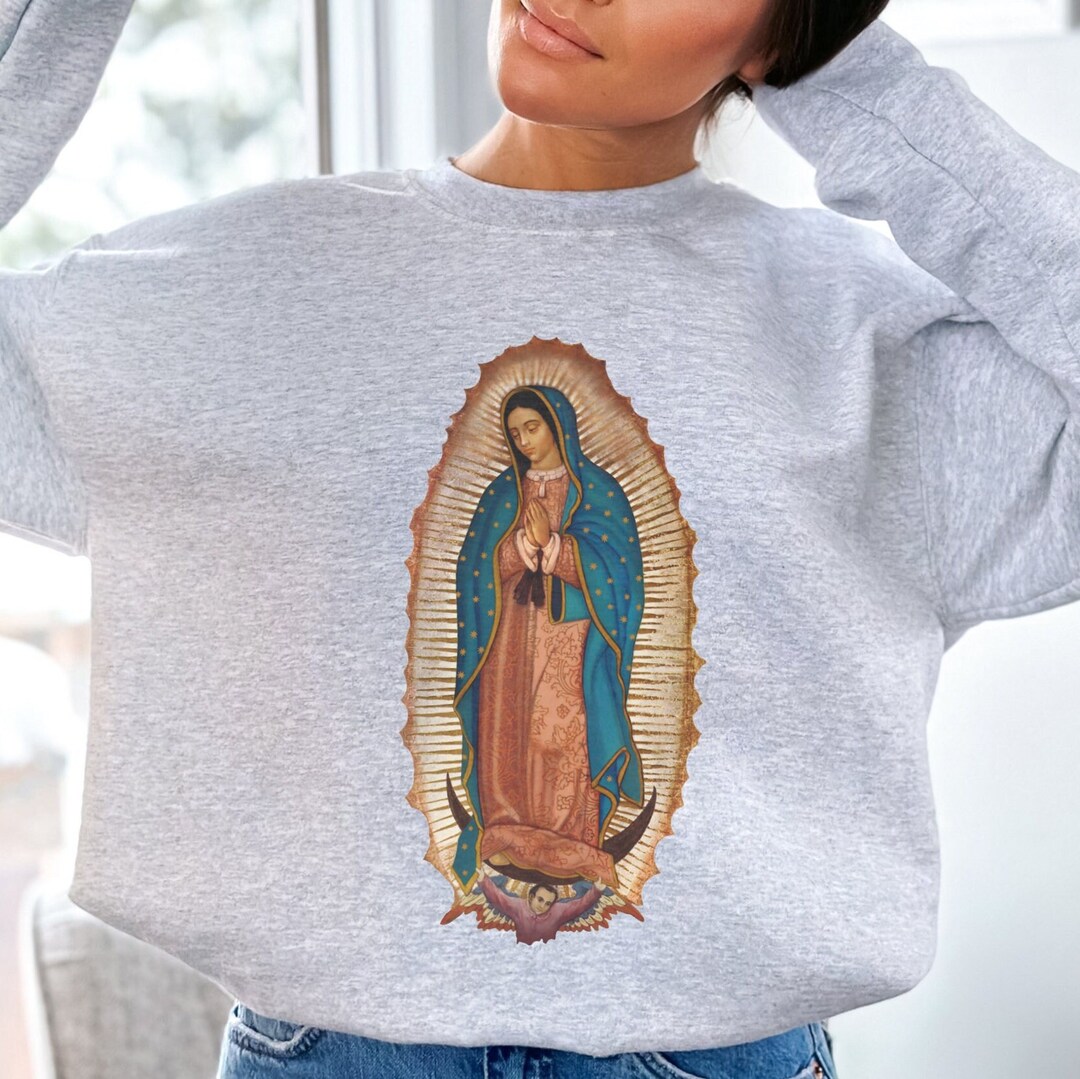 Virgin Mary Shirt Virgen De Guadalupe Sweatshirt Mother Mary Our Lady ...