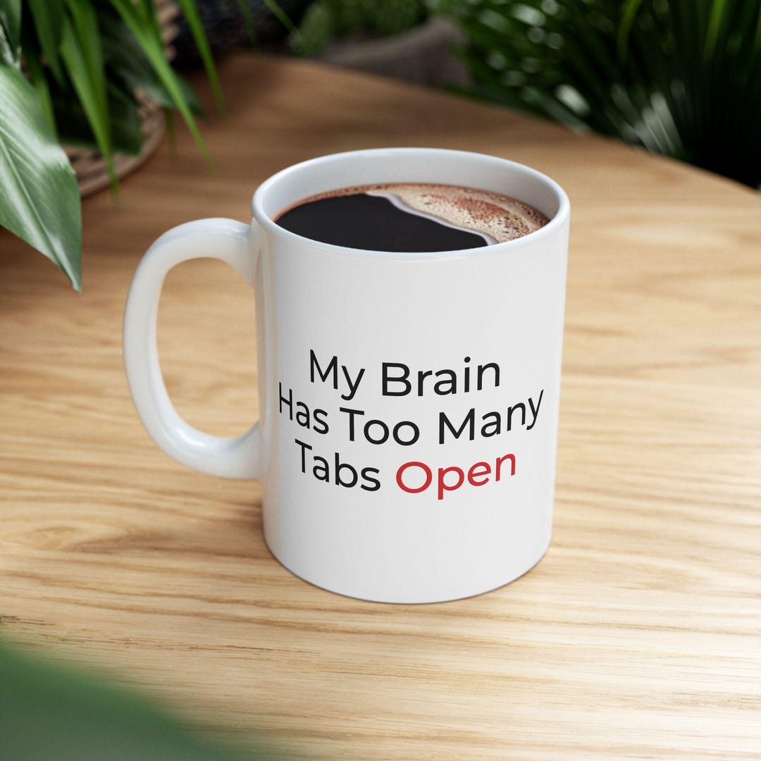Funny Overthinker Mug: My Brain Has Too Many Tabs Open - Etsy