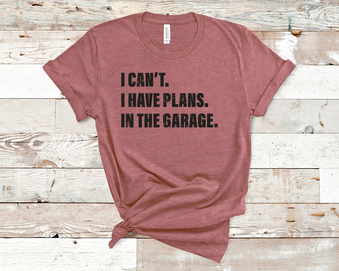 Plans in the Garage Tee Shirt | Car Lover Tee Shirt | Gearhead Tee ...